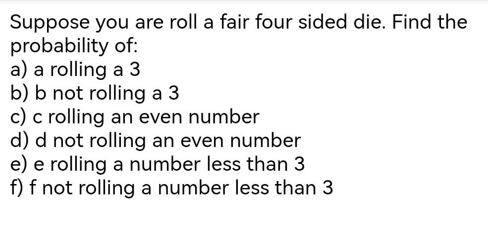 Solved Suppose you are roll a fair four sided die. Find the | Chegg.com