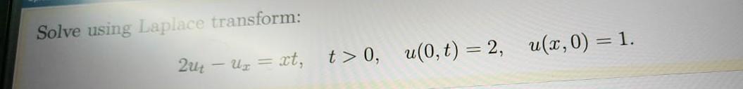 Solved Solve using Laplace transform: 2u₁-u₂ = xt, t> 0, | Chegg.com