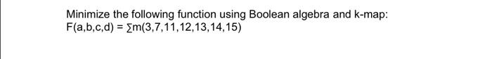 Solved Minimize The Following Function Using Boolean Algebra