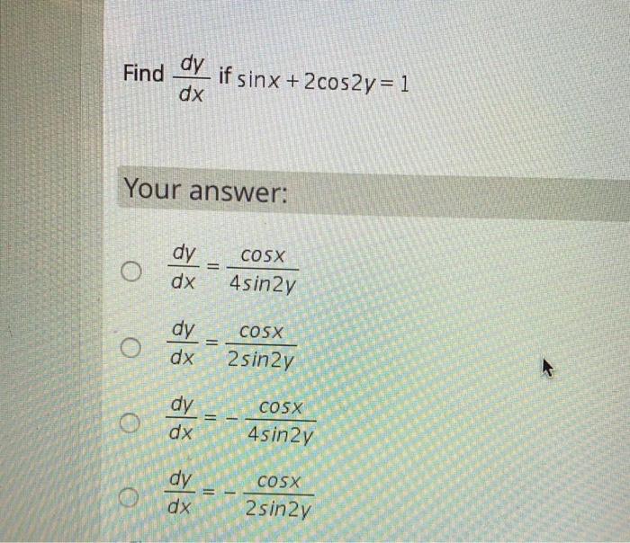 Solved Find dy dx if sinx + 2 cos2y=1 Your answer: dy O COSX | Chegg.com