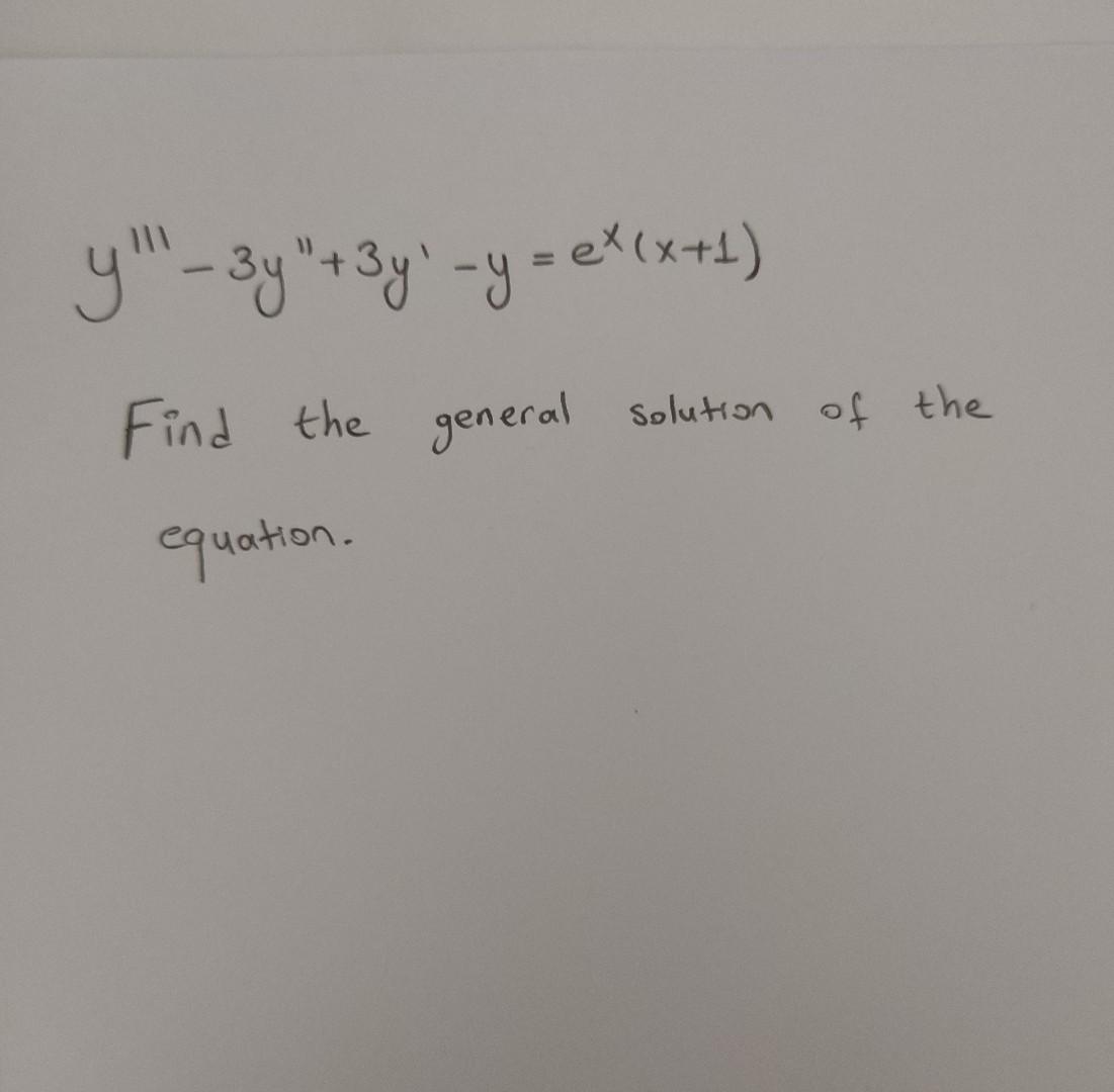 Solved y"-3y "+3y' - y = ex(x+1) Find the general solution | Chegg.com