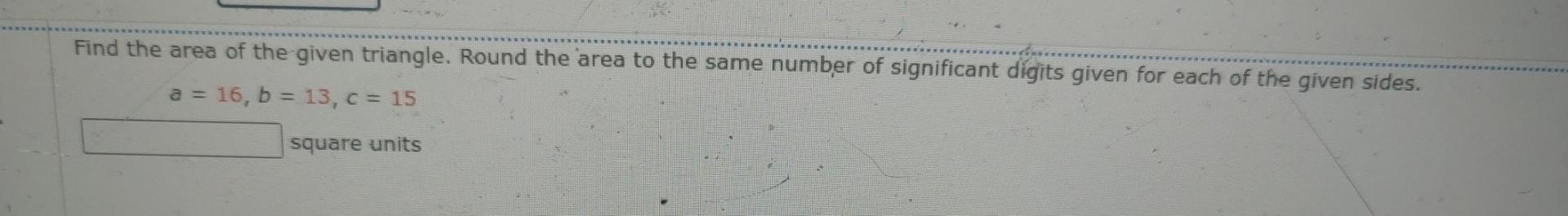 Solved Find the area of the given triangle. Round the area | Chegg.com