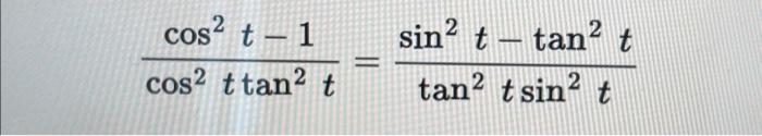 Solved \( \frac{\cos ^{2} t-1}{\cos ^{2} t \tan ^{2} | Chegg.com