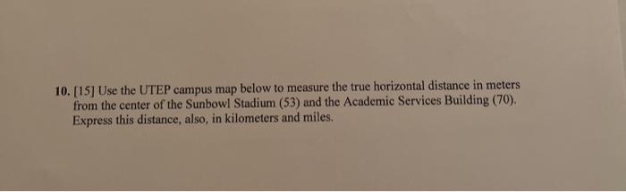 10. [15] Use the UTEP campus map below to measure the | Chegg.com