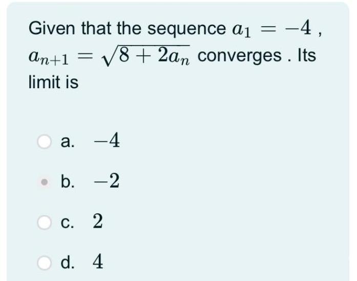 Solved Given that the sequence a1=-4, an+1=8+2an2 ﻿converges | Chegg.com