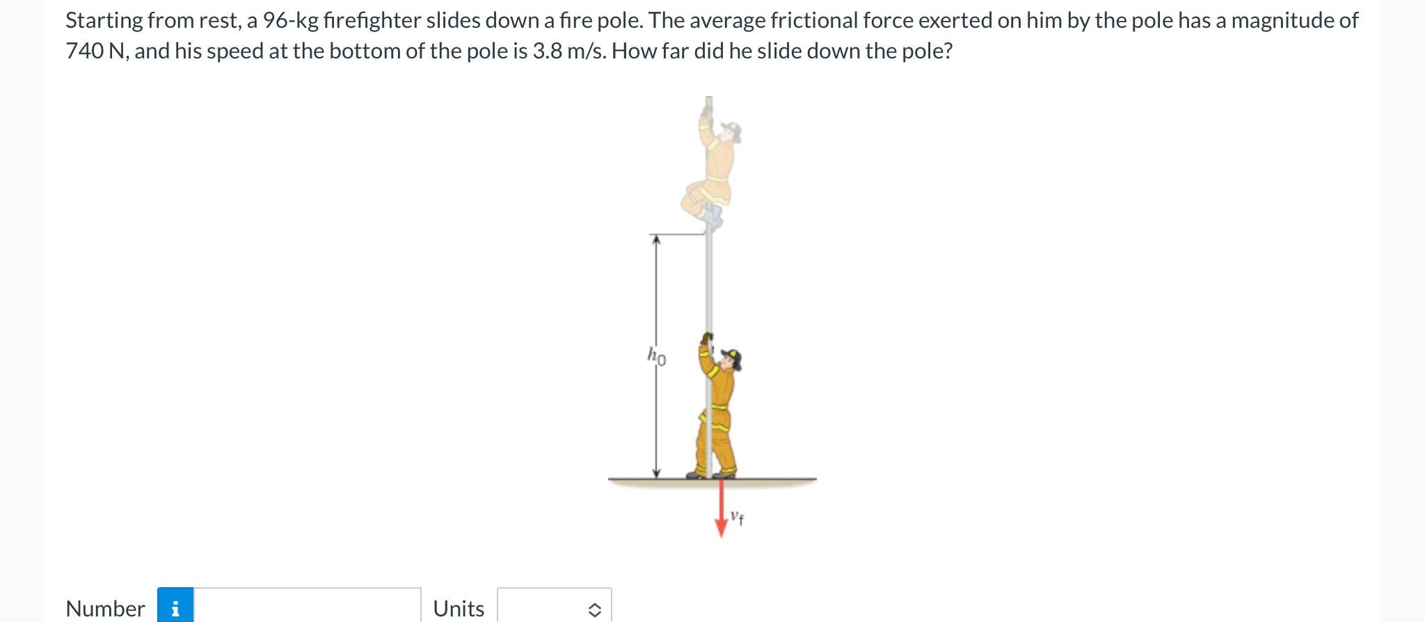 Solved Starting from rest, a 96-kg firefighter slides down a | Chegg.com
