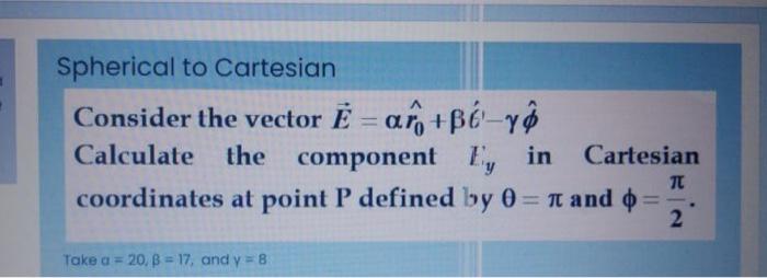 Solved Spherical to Cartesian Consider the vector Ē = año | Chegg.com