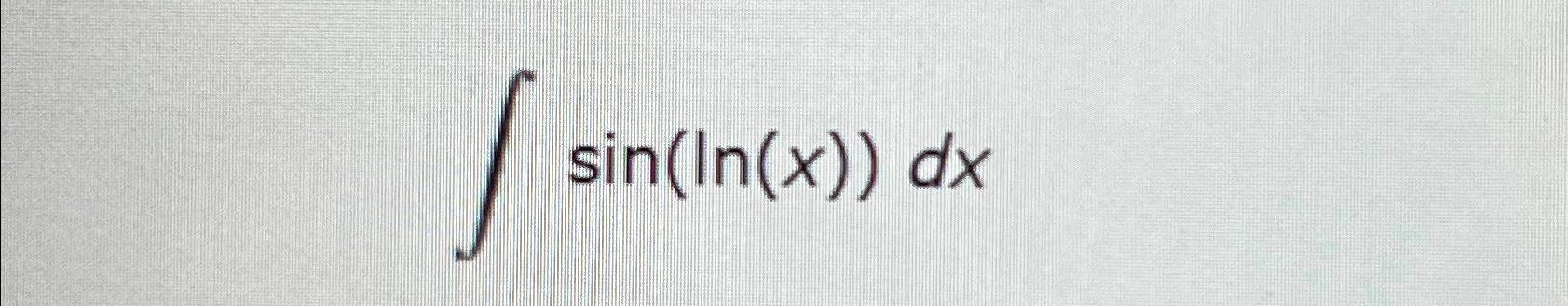 Solved ∫﻿﻿sin(ln(x))dx | Chegg.com