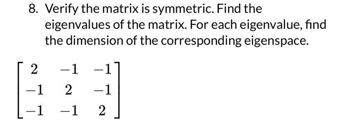 Solved 8. Verify the matrix is symmetric. Find the | Chegg.com