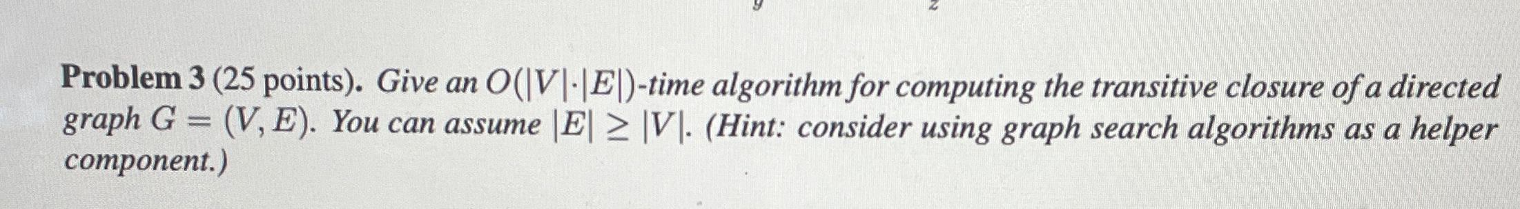 Solved Problem 3 (25 ﻿points). ﻿Give an O(|V|*|E|)-time | Chegg.com