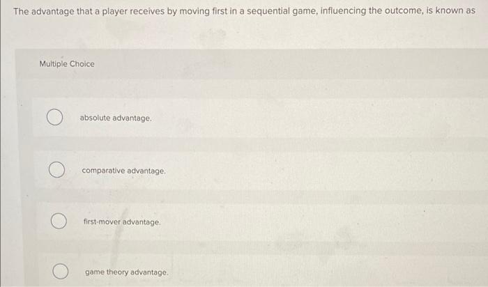 Solved The advantage that a player receives by moving first | Chegg.com