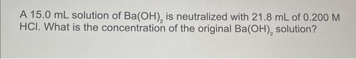 Solved A 15.0 mL solution of Ba(OH)2 is neutralized with | Chegg.com