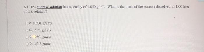 Solved A 10.0% sucrose solution has a density of 1.050 g/ml. | Chegg.com