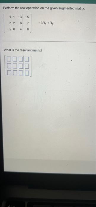 Solved Perform the row operation on the given augmented | Chegg.com