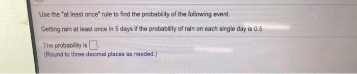Solved Use the at least once rule to find the probability of | Chegg.com