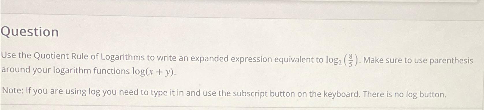 Solved QuestionUse the Quotient Rule of Logarithms to write | Chegg.com