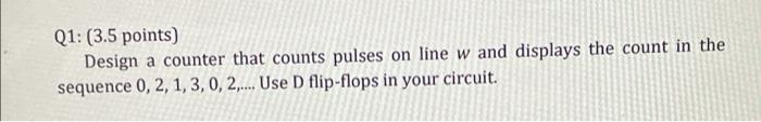Solved Q1: (3.5 points) Design a counter that counts pulses | Chegg.com
