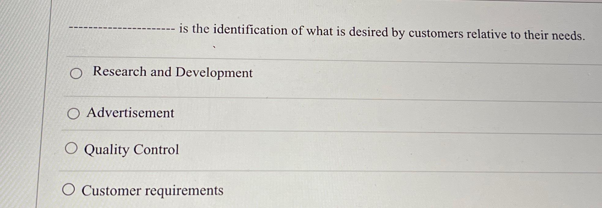 Solved is the identification of what is desired by customers | Chegg.com
