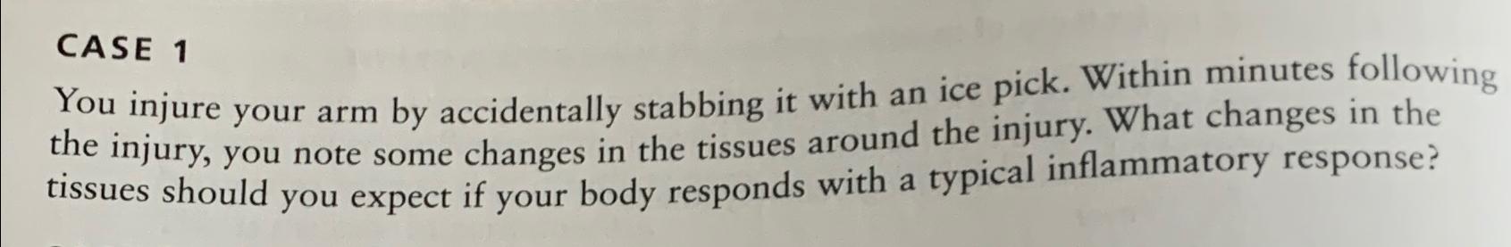 Solved CASE 1You injure your arm by accidentally stabbing it | Chegg.com