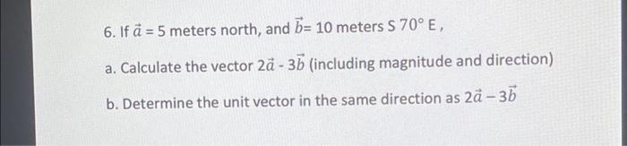 Solved 6. If a=5 meters north, and b=10 meters S70∘E, a. | Chegg.com