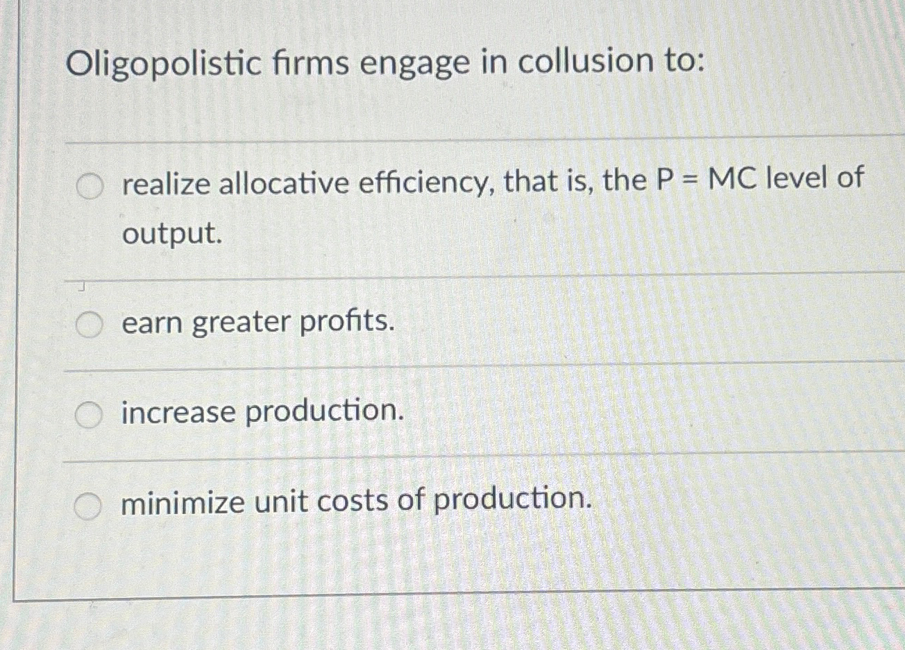 Solved Oligopolistic firms engage in collusion to:realize | Chegg.com