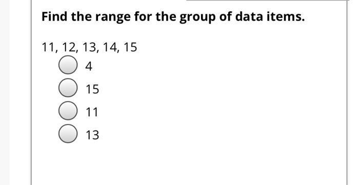 Solved Find the range for the group of data items. 11, 12, | Chegg.com