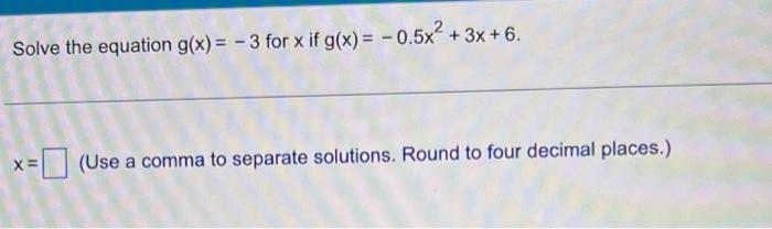 Solved Solve the equation g(x)=−3 for x if g(x)=−0.5x2+3x+6. | Chegg.com