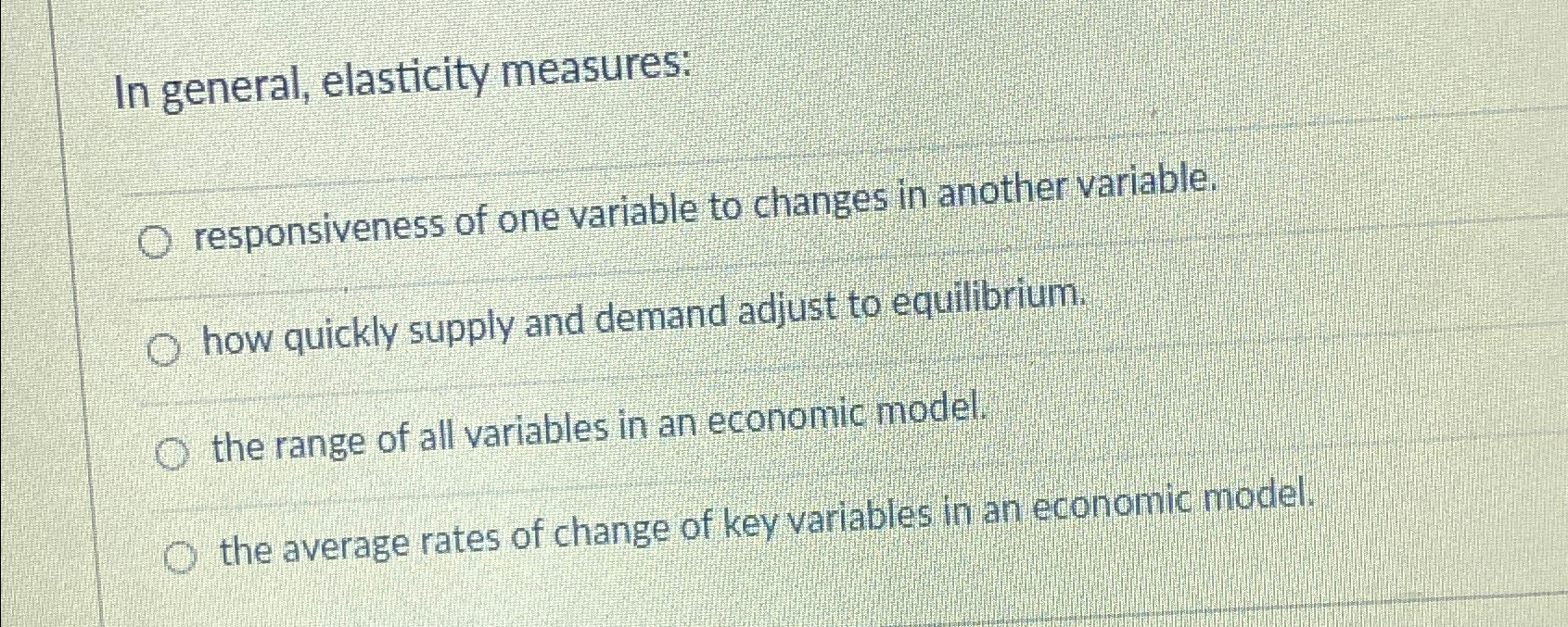 Solved In general, elasticity measures:responsiveness of one | Chegg.com