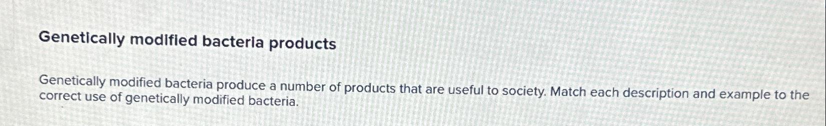 Genetically modified bacteria productsGenetically | Chegg.com