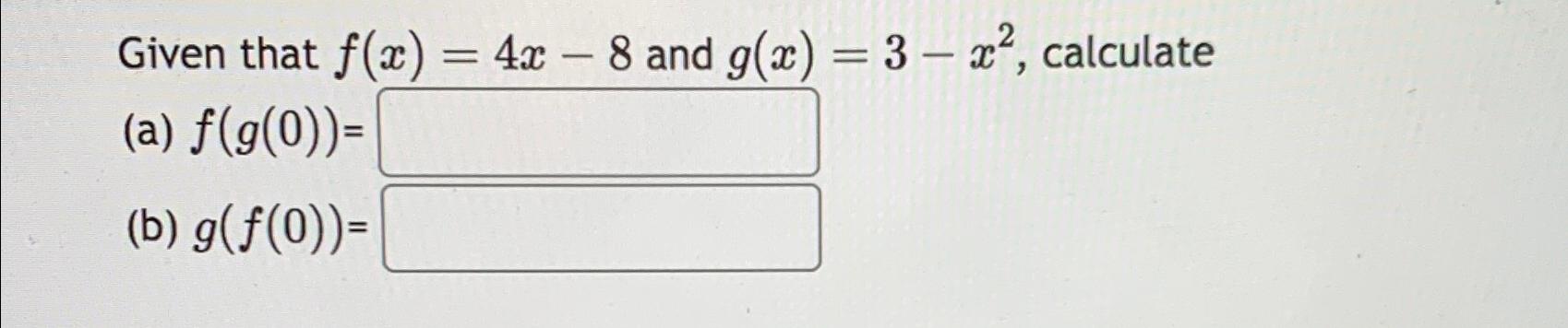 Solved Given that f(x)=4x-8 ﻿and g(x)=3-x2, | Chegg.com