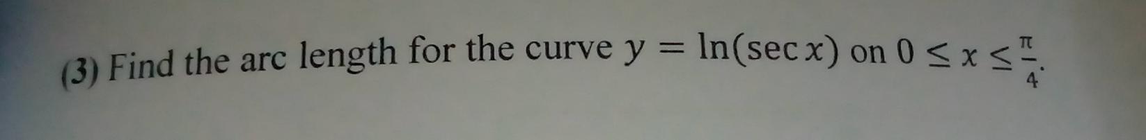 Solved (3) Find the arc length for the curve y = ln(sec x) | Chegg.com