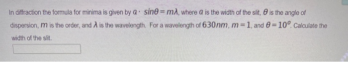 Solved In diffraction the formula for minima is given by a | Chegg.com