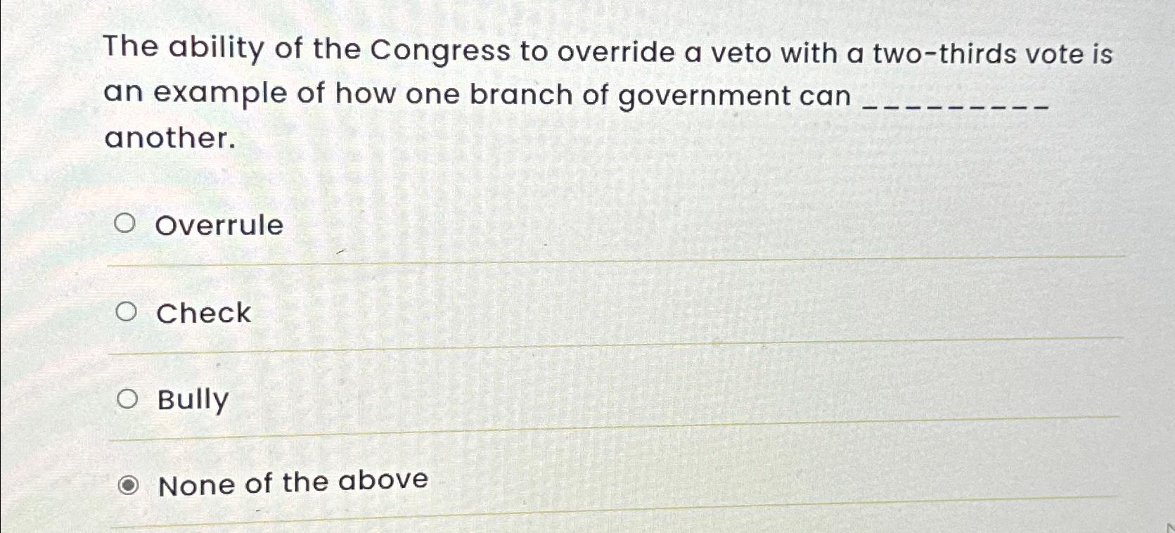 Solved The ability of the Congress to override a veto with a | Chegg.com