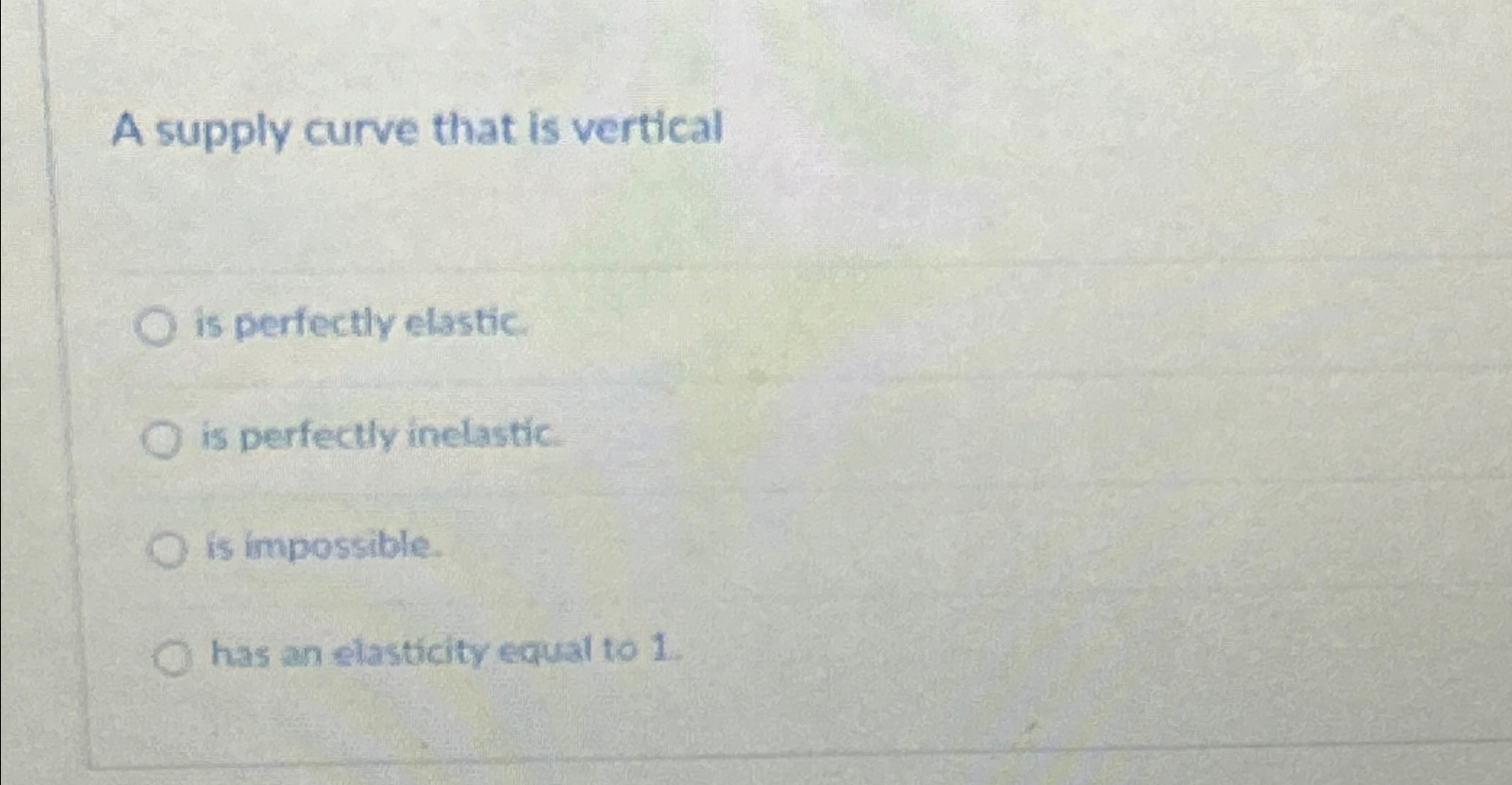Solved A supply curve that is verticalis perfectly elasticis | Chegg.com