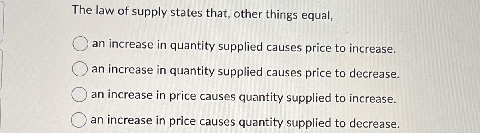 Solved The law of supply states that, other things equal,an | Chegg.com