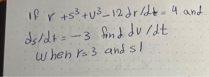 If r+s3+v3−12dr/αt=4 and ds/2t=−3 find dv/dt w hen | Chegg.com