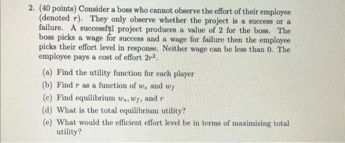Solved 2. ( 40 points) Consider a boss who cannot observe | Chegg.com
