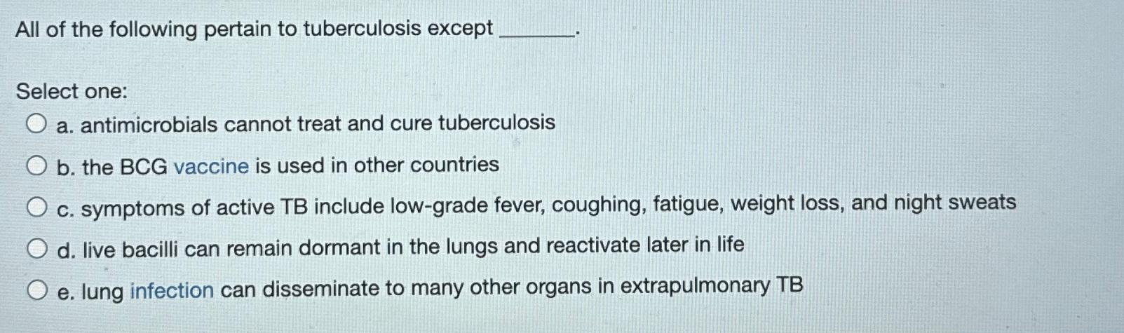 Solved All of the following pertain to tuberculosis | Chegg.com