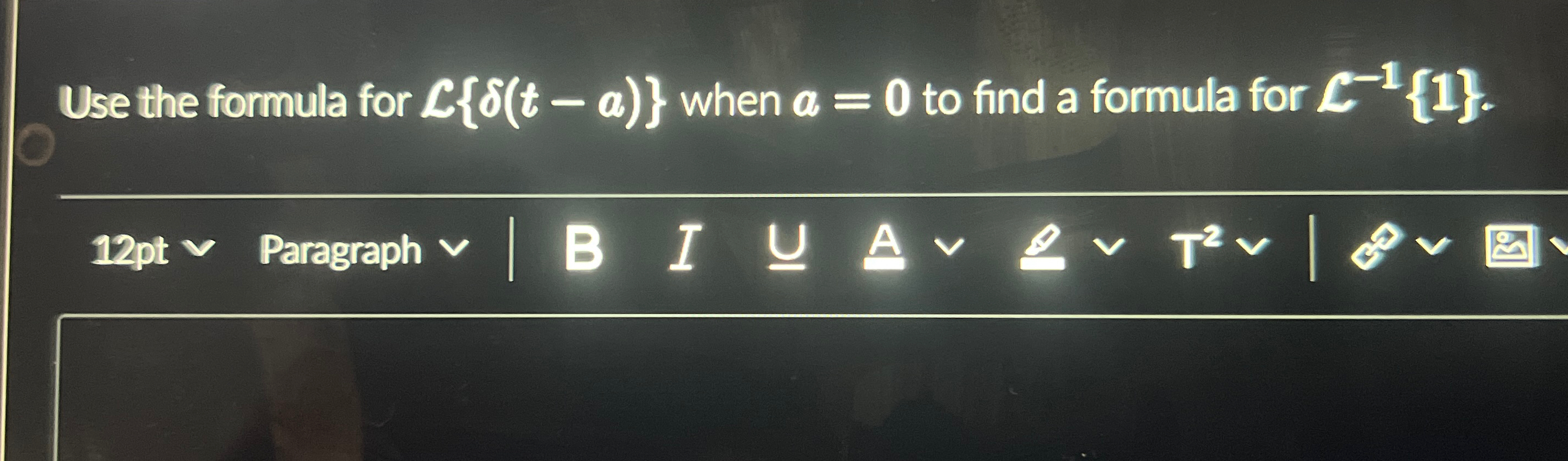 Solved Use the formula for L{δ(t-a)} ﻿when a=0 ﻿to find a | Chegg.com