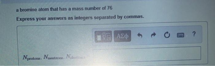 Solved a bromine atom that has a mass number of 76 Express | Chegg.com