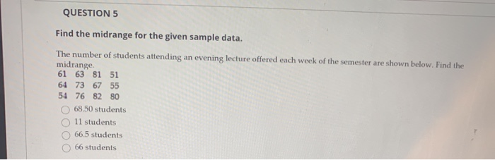 Solved QUESTION 5 Find the midrange for the given sample | Chegg.com