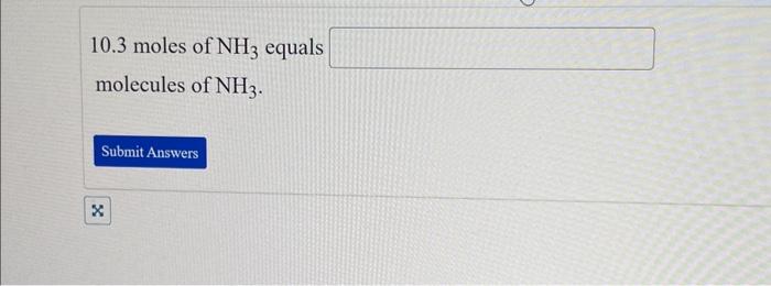 Solved 10.3 moles of NH3 equals molecules of NH3. | Chegg.com