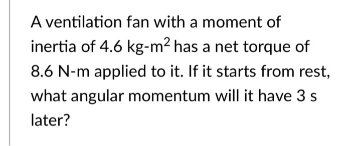 Solved a A ventilation fan with a moment of inertia of 4.6 | Chegg.com