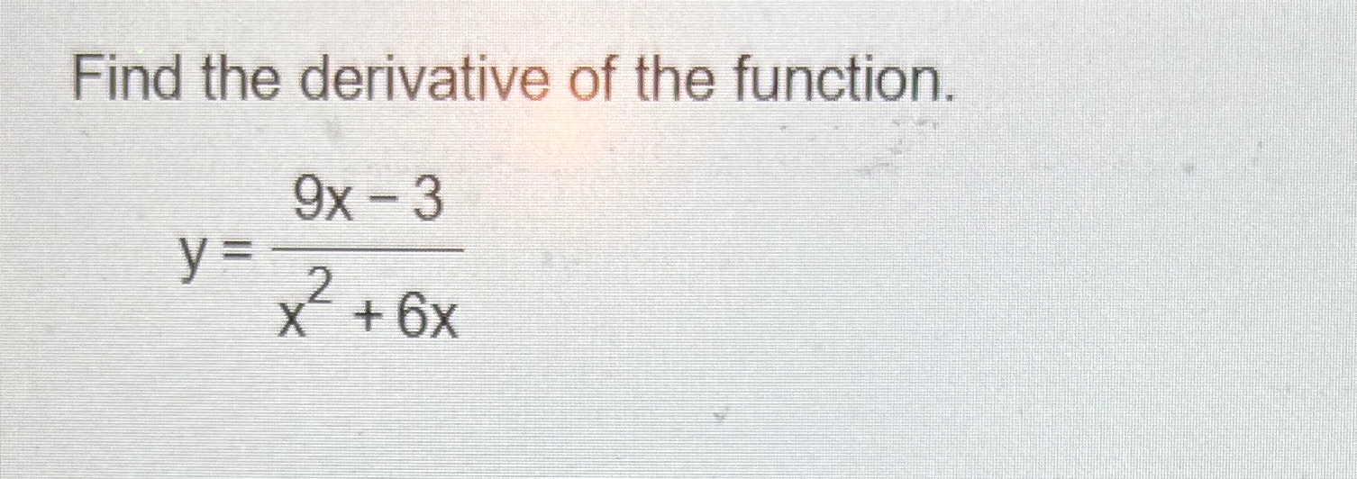 Solved Find the derivative of the function.y=9x-3x2+6x | Chegg.com