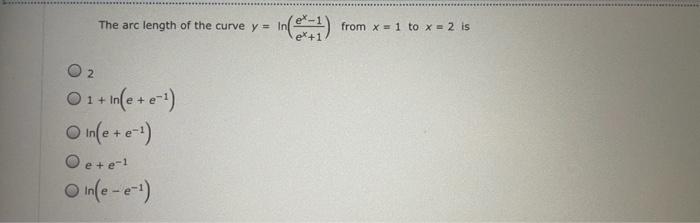 Solved The arc length of the curve y=ln(ex+1ex−1) from x=1 | Chegg.com