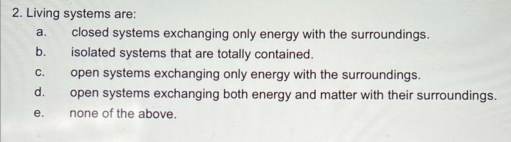 Solved Living systems are:a. ﻿closed systems exchanging only | Chegg.com