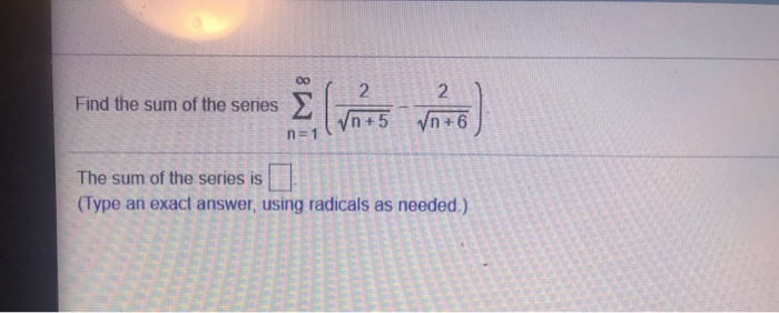 Solved Find the sum of the seriesThe sum of the series is | Chegg.com