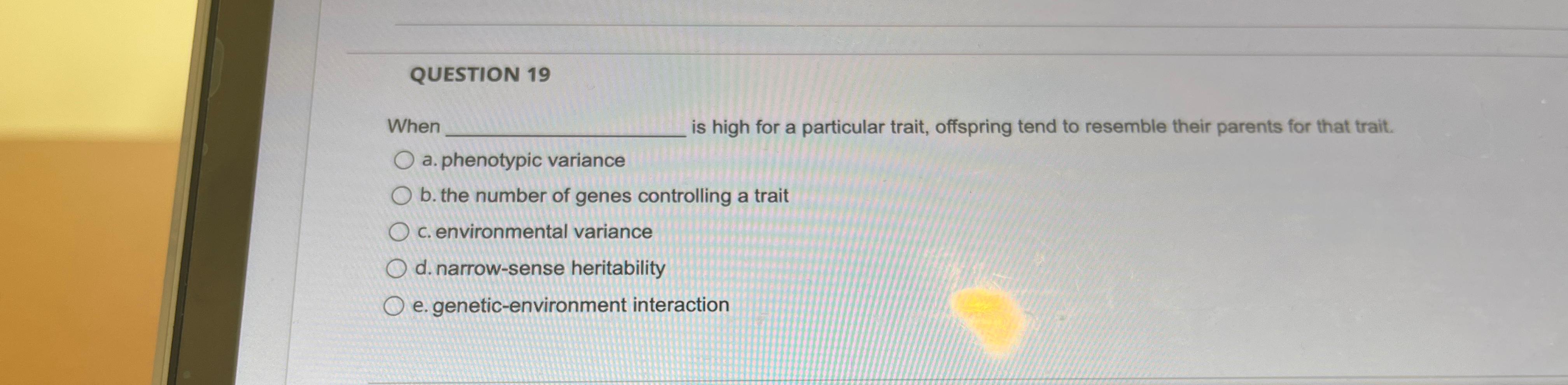 Solved QUESTION 19When is high for a particular trait, | Chegg.com