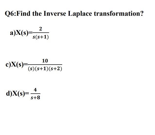 Solved Q6:Find the Inverse Laplace transformation? a)X(s) 2 | Chegg.com