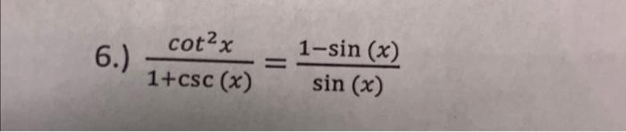 Solved 6.) 1+csc(x)cot2x=sin(x)1−sin(x) | Chegg.com